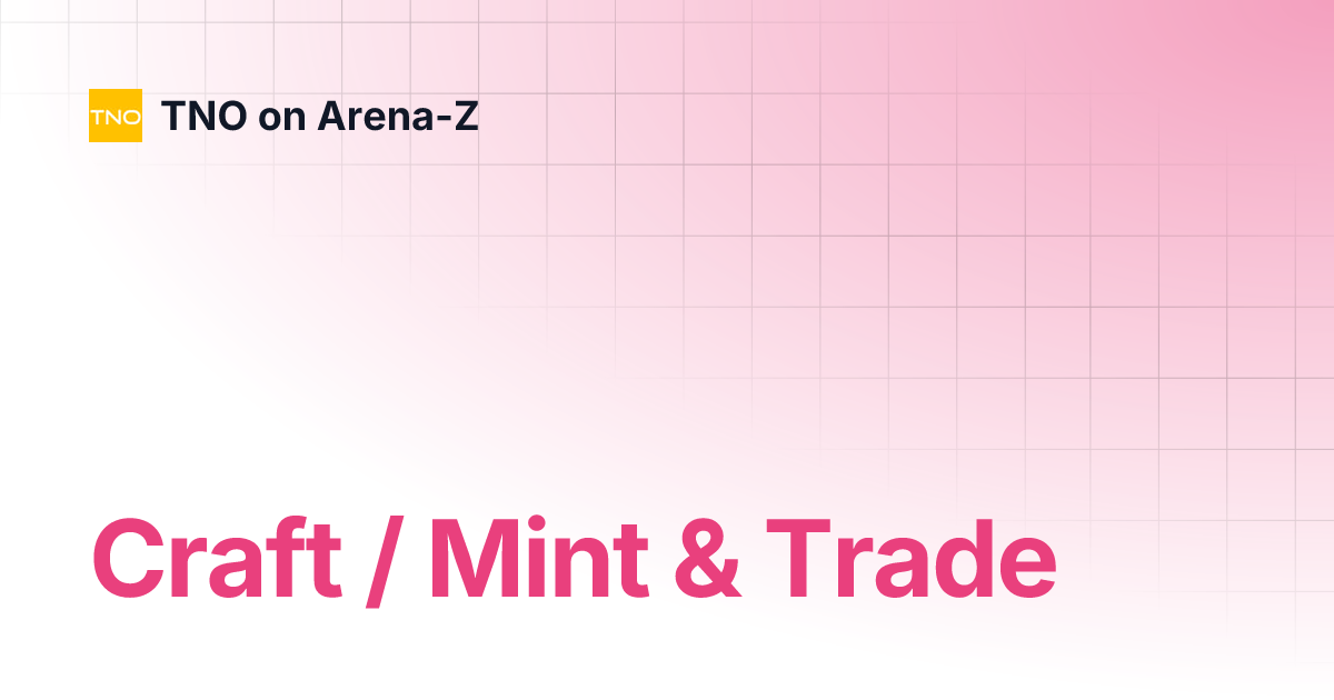 Craft / Mint & Trade | TNO on Arena-Z