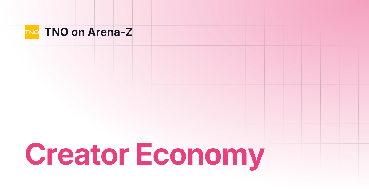 Creator Economy | TNO on Arena-Z
